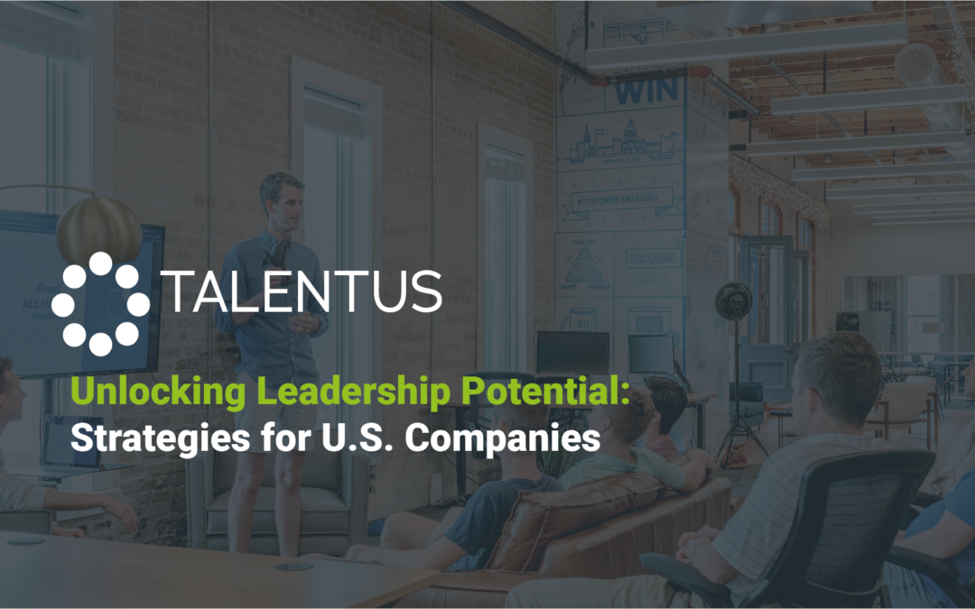 Unlocking Leadership Potential Strategies For U S Companies Talentus